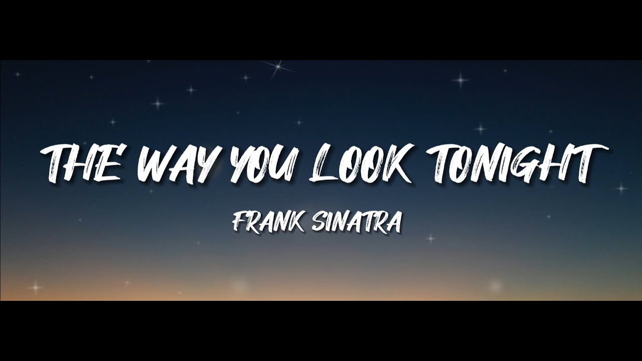Frank Sinatra The Way You Look Tonight Lyrics Youtube