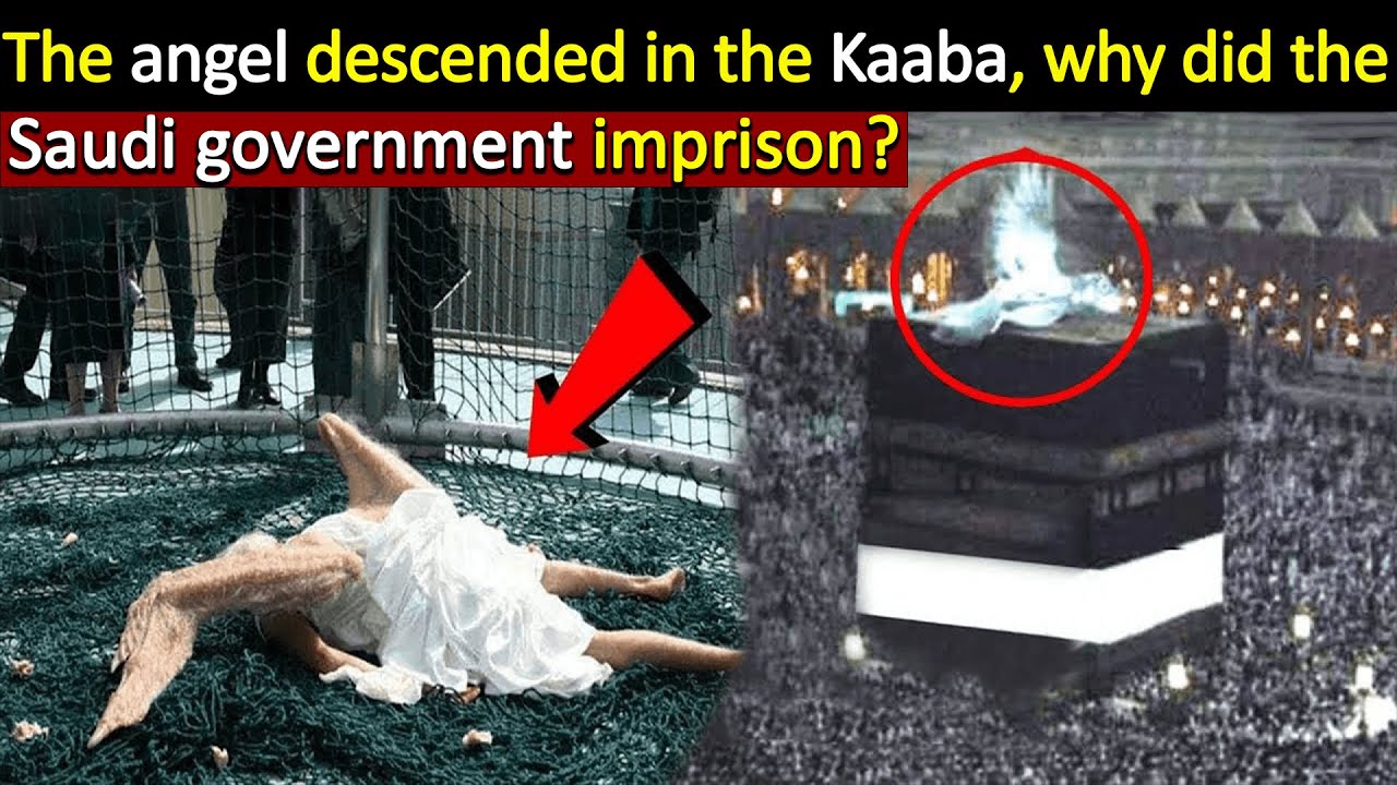 The angel descended in the Kaaba, why did the Saudi government imprison ...