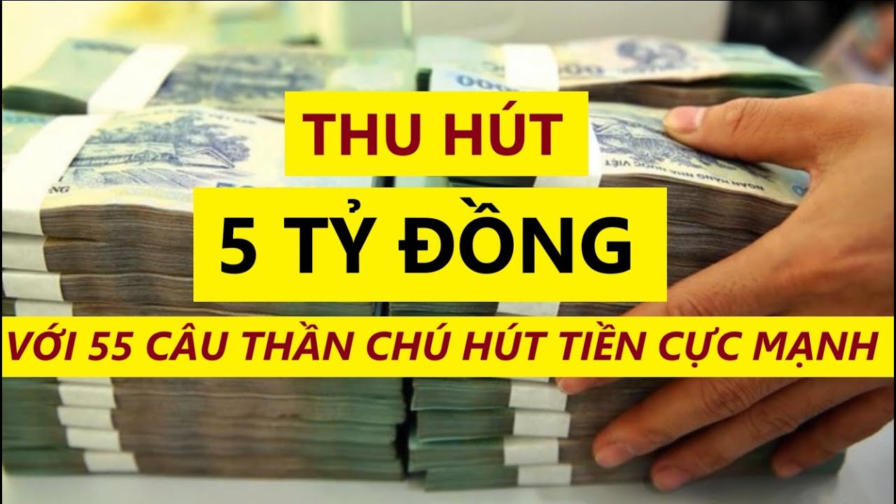 Thu Hút 5 Tỷ Đồng Với 55 Câu Thần Chú Hút Tiền Cực Mạnh || Sức Mạnh ...