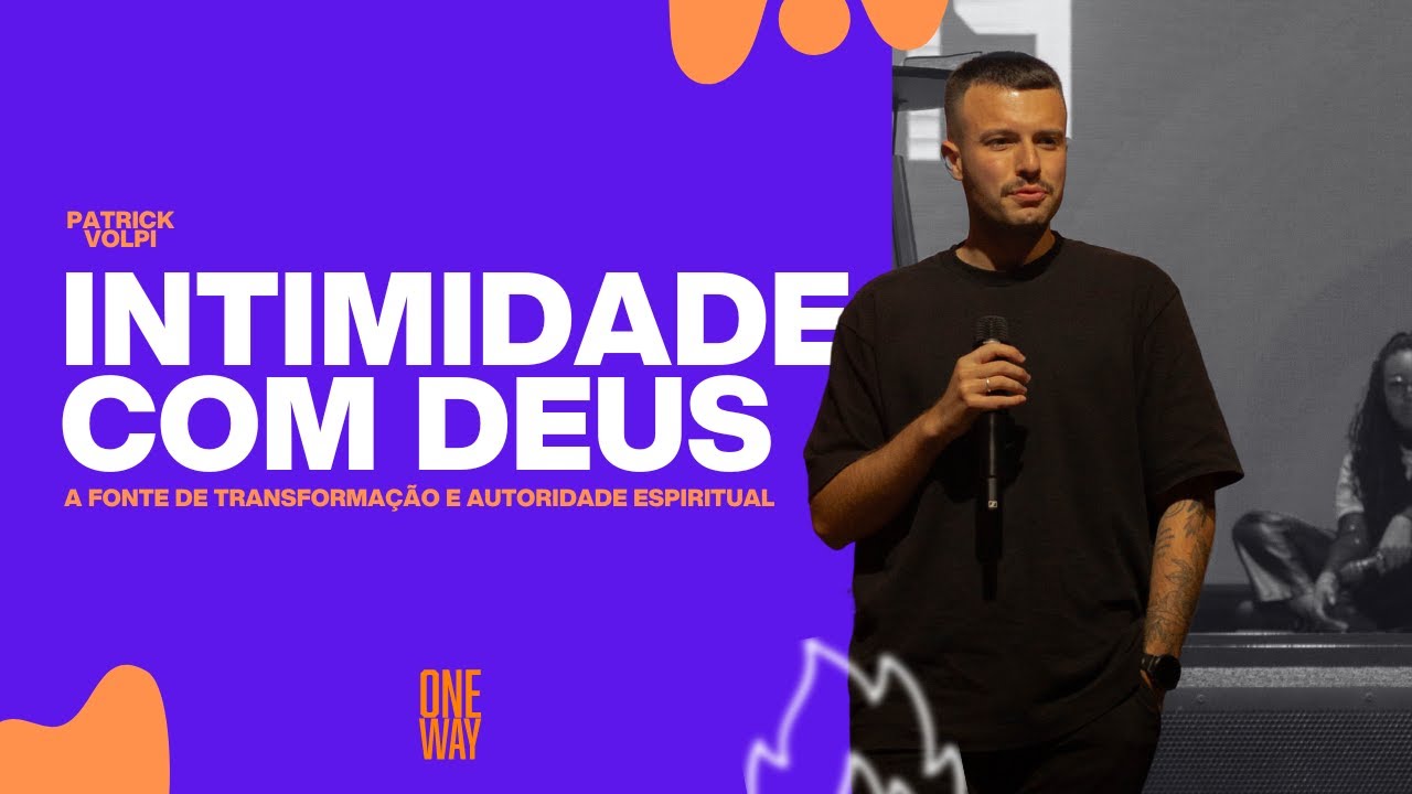INTIMIDADE COM DEUS - Patrick Volpi | One Way Conference - YouTube