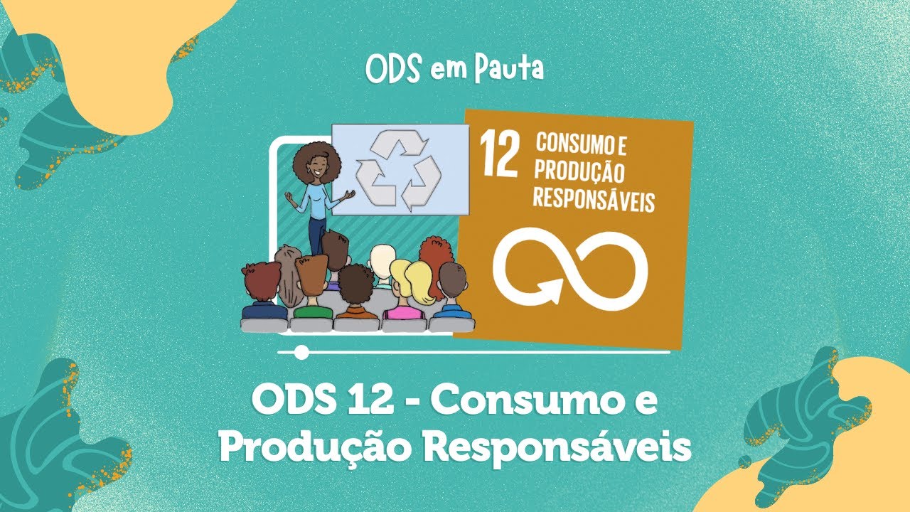 ODS 12 – CONSUMO E PRODUÇÃO RESPONSÁVEIS - #ODS12 #AGENDA2030 - YouTube