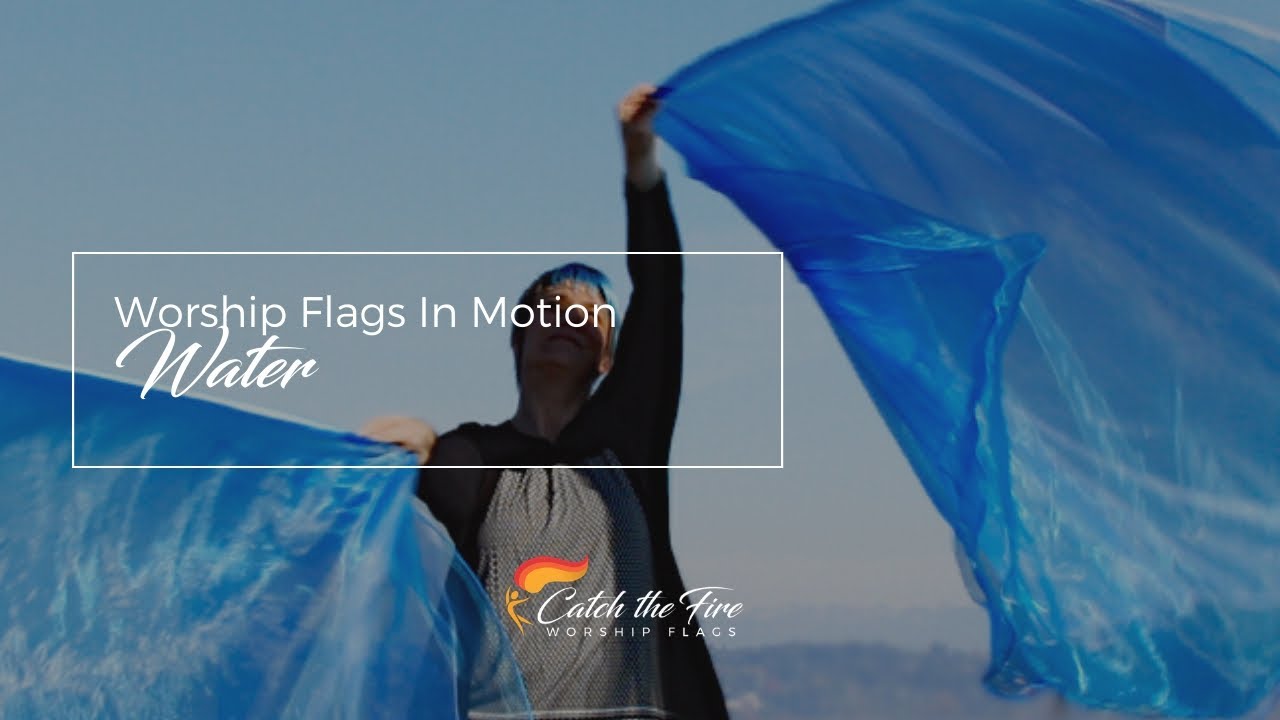 Water Flags by Catch the Fire Worship Flags (music: Ocean, Hillsong UNITED) - YouTube