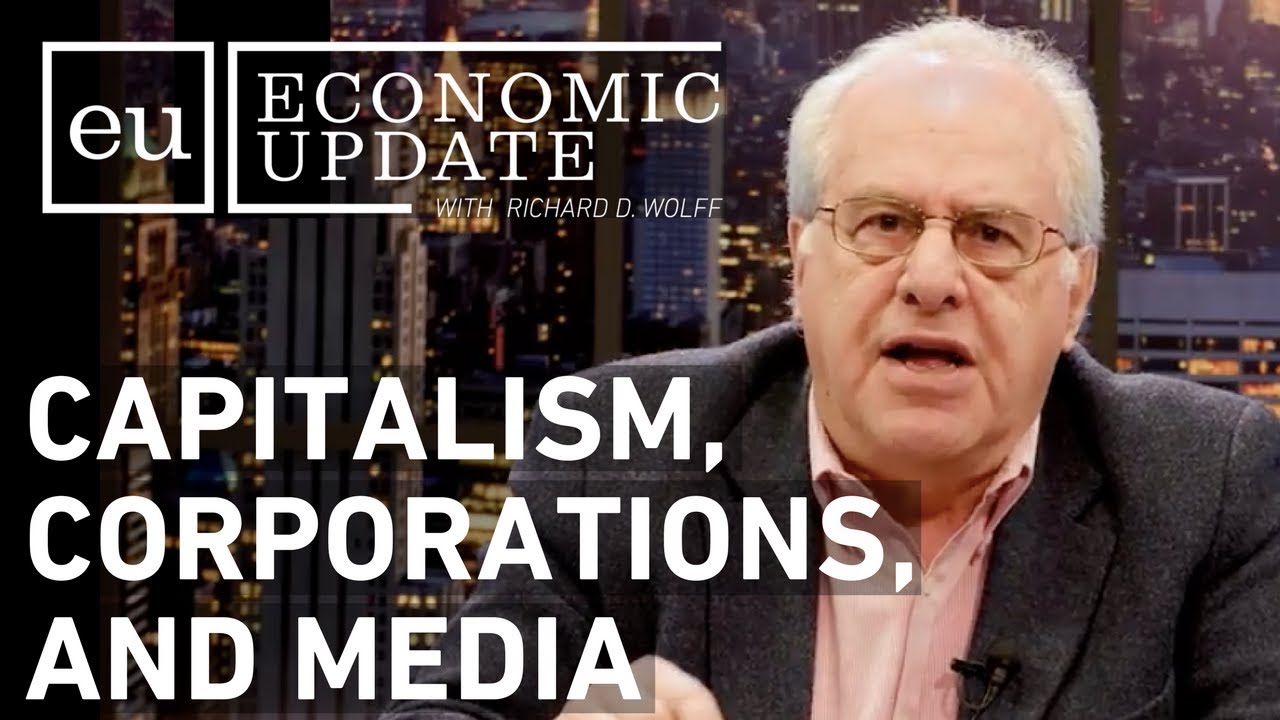 Economic Update: Capitalism, Corporations and Media - YouTube