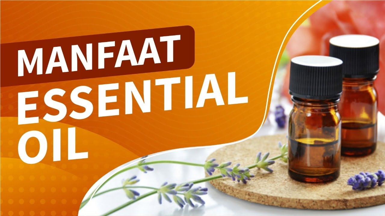 Manfaat Minyak Esensial Untuk Kesehatan | MINYAK ATSIRI UNTUK KESEHATAN ...