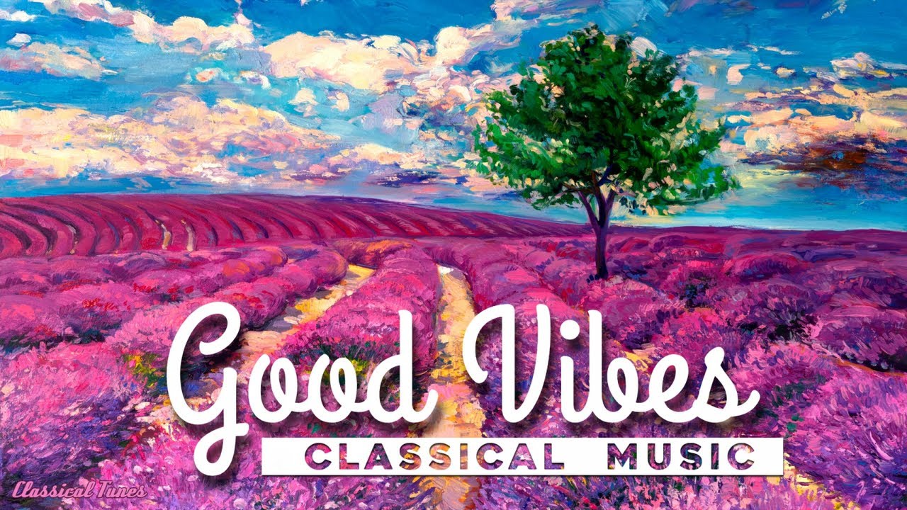 Good Vibes Classical Music - Powerful Positive Joyful Music - YouTube