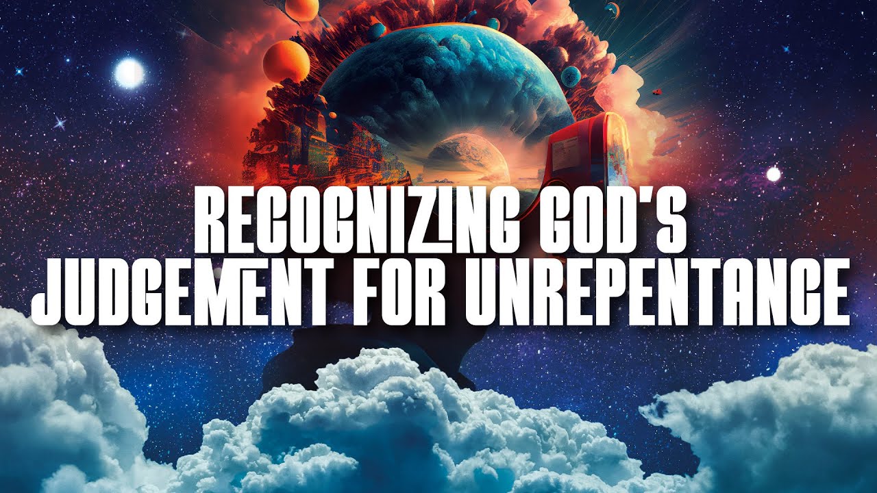RECOGNIZING GOD’S JUDGEMENT FOR UNREPENTANCE - YouTube