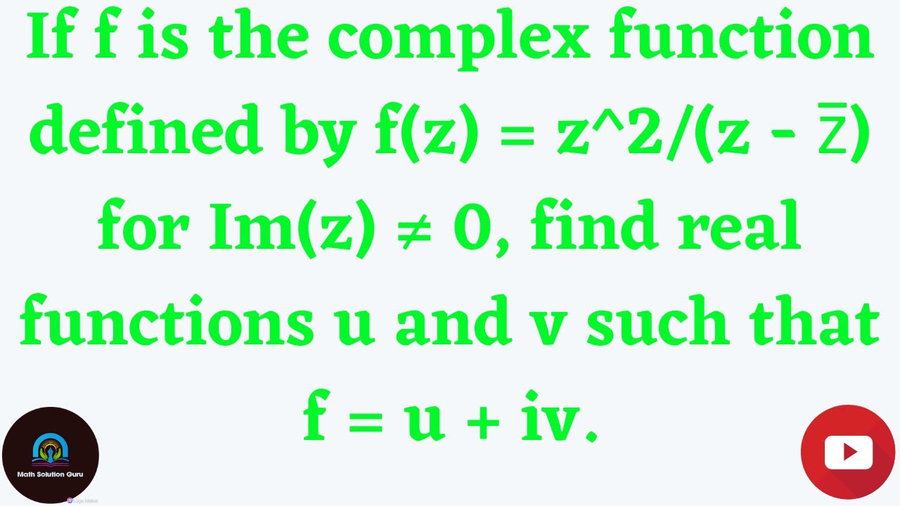 If f is complex function by f(z) = z^2/(z - z̅) for Im(z) ≠ 0, find ...