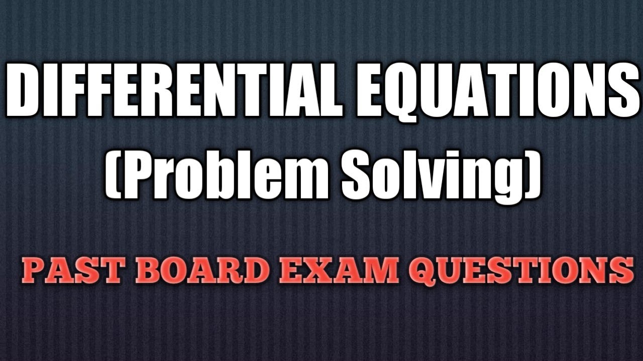 DIFFERENTIAL EQUATIONS (PROBLEM SOLVING) - PAST BOARD EXAMS - YouTube