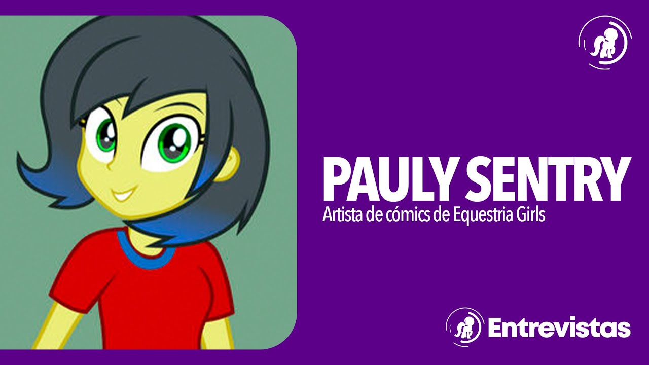 LNMLP Entrevistas: Pauly Sentry (Artista de cómics de Equestria Girls ...
