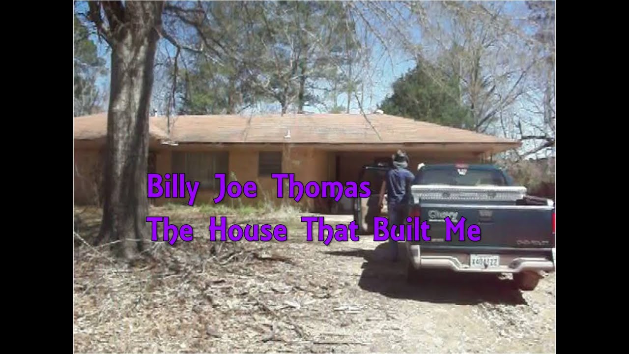The House That Built Me - Billy Joe Thomas - YouTube