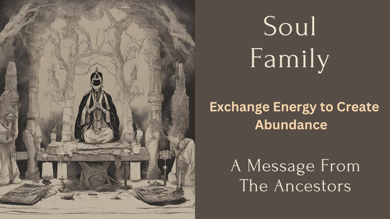 SOUL FAMILY ~ EXCHANGE ENERGY TO CREATE ABUNDANCE ~ A MESSAGE FROM THE ...