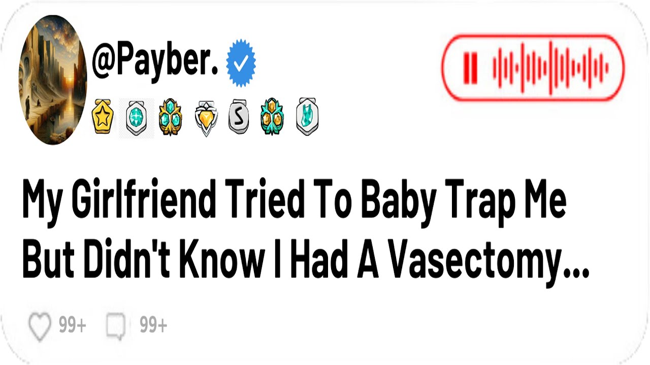 My Girlfriend Tried To Baby Trap Me But Didn't Know I Had A Vasectomy ...