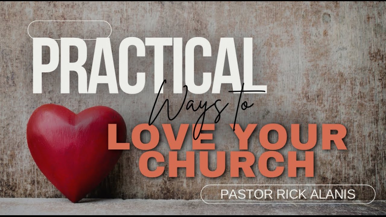 Pastor Rick Alanis | Practical Ways to Love your church - YouTube