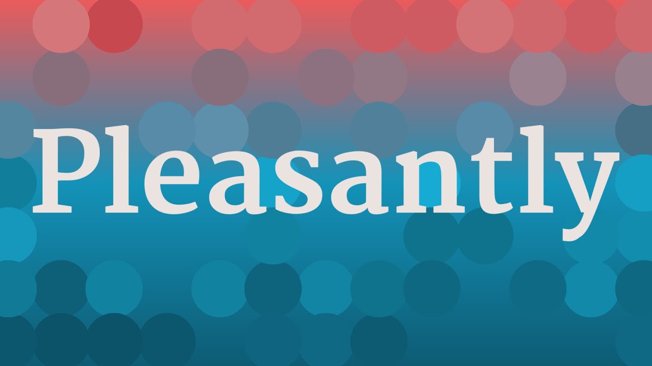 PLEASANTLY pronunciation • How to pronounce PLEASANTLY - YouTube