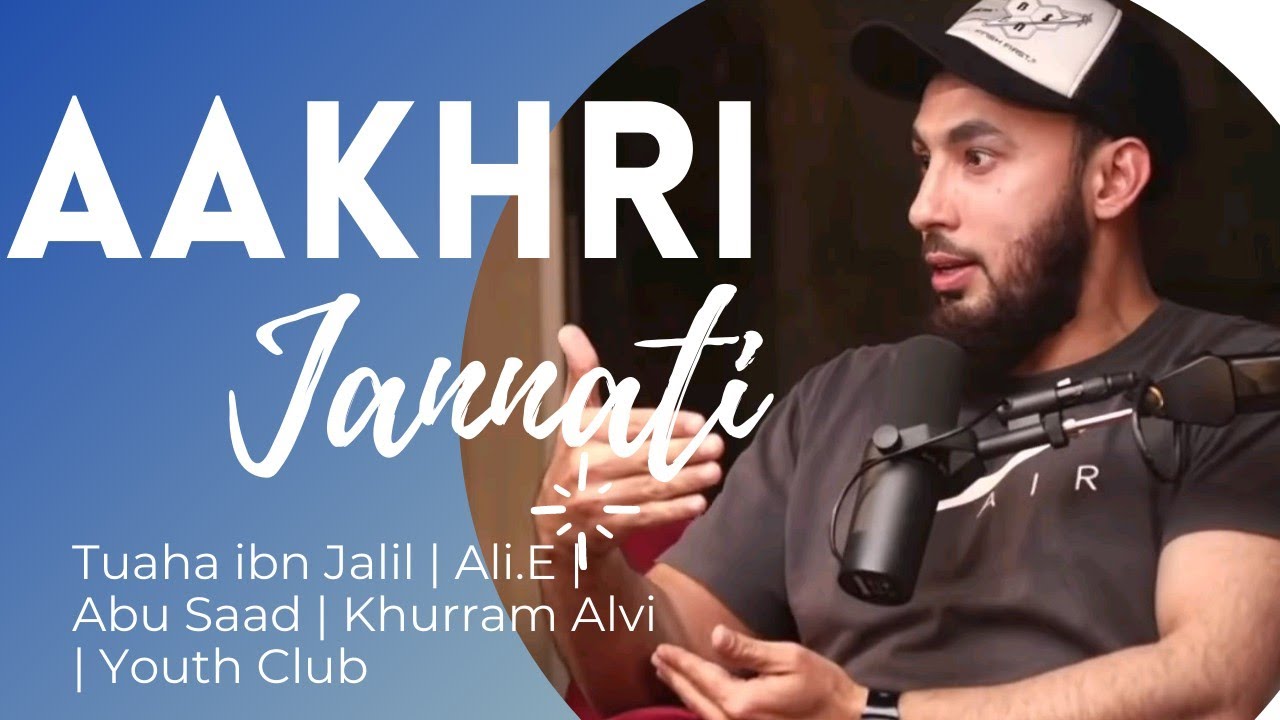 Akhri Jannati |Tuaha ibn Jalil | Ali.E | Abu Saad | Khurram Alvi ...