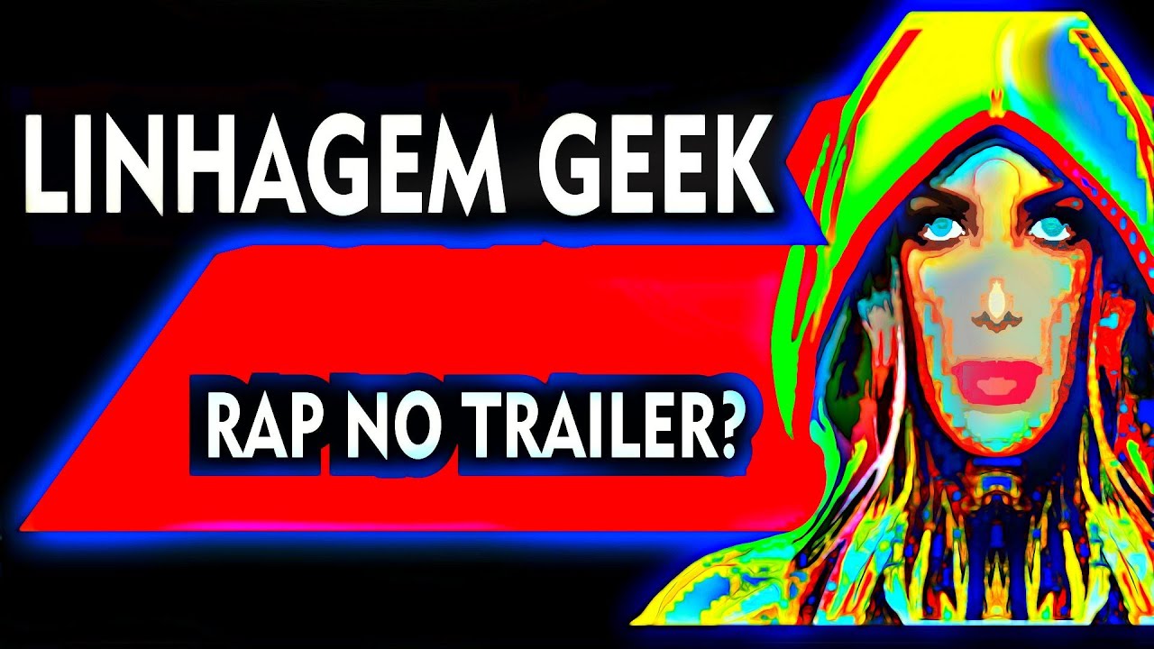 LINHAGEM GEEK - RAP NO TRAILER - YouTube
