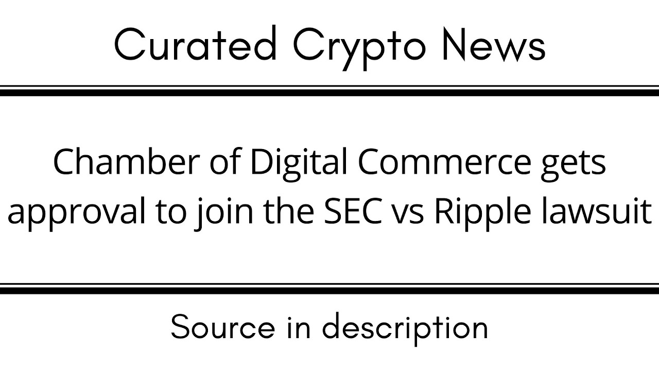 Chamber of Digital Commerce gets approval to join the SEC vs Ripple ...