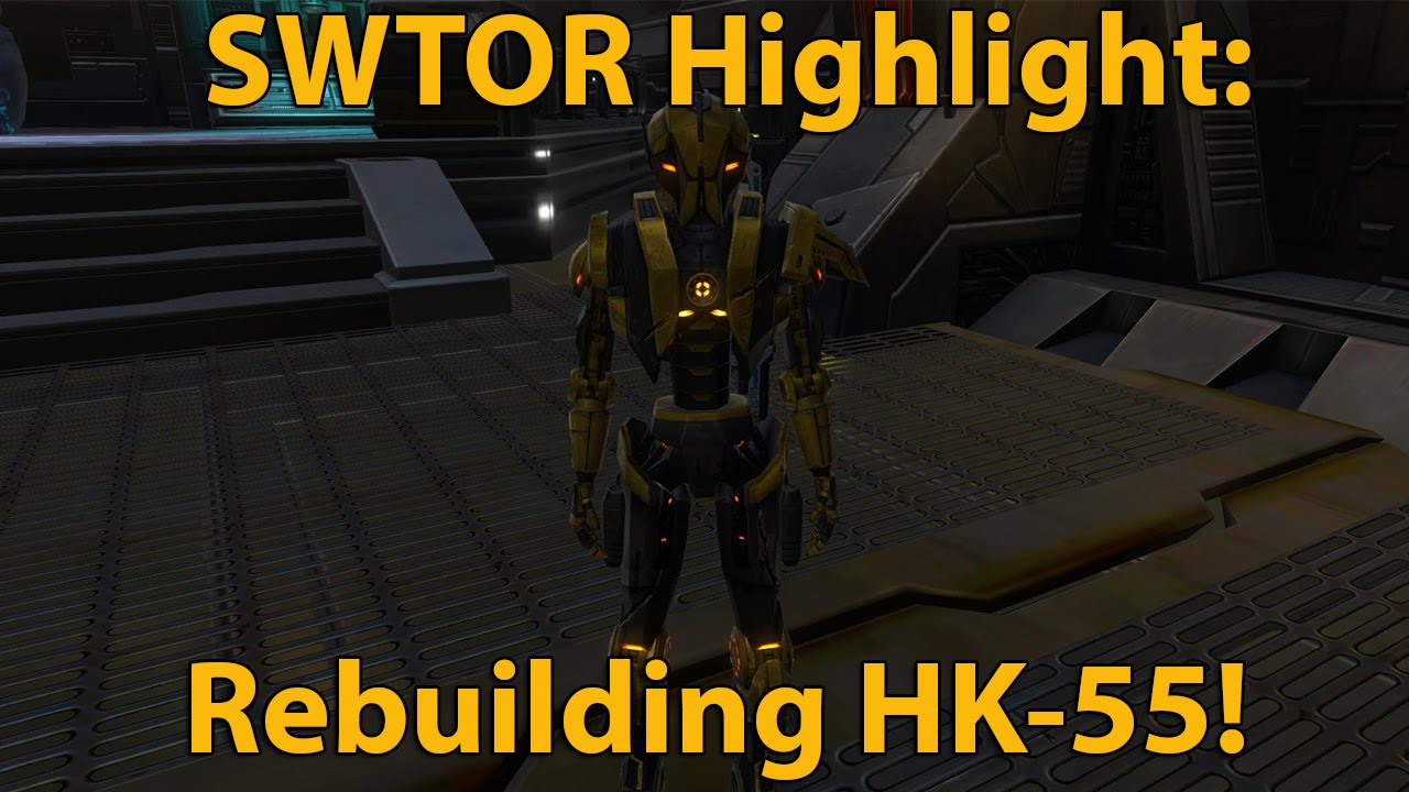 SWTOR Highlight: Rebuilding HK-55! - YouTube