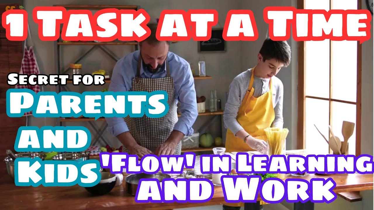 The Secret 'One Task at a Time' for Parents and Kids to 'Flow' in ...