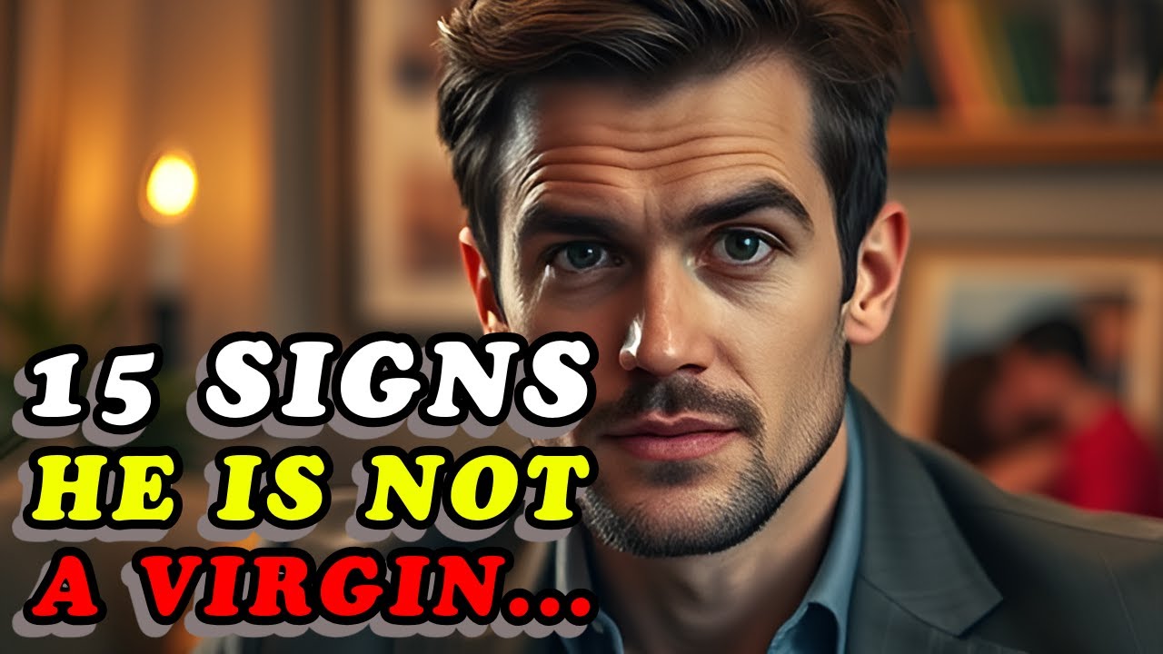 15 Clear Signs He’s Not a Virgin | How to Tell if He’s Experienced in ...