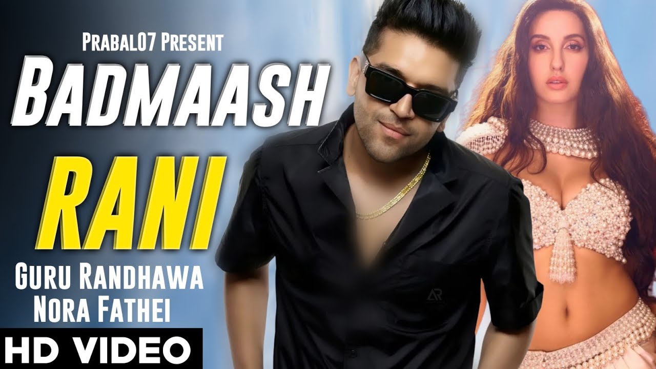 BADMAASH RANI : GURU RANDHAWA FT DAVIDO | NORA FATHEI | VEE | BHUSHAN K ...