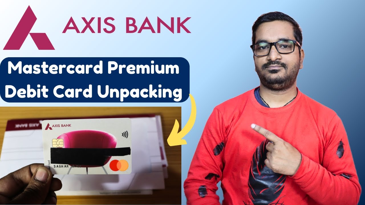 Axis Bank Zero Balance Savings A/c. Debit Card Unpacking | Axis Bank ...