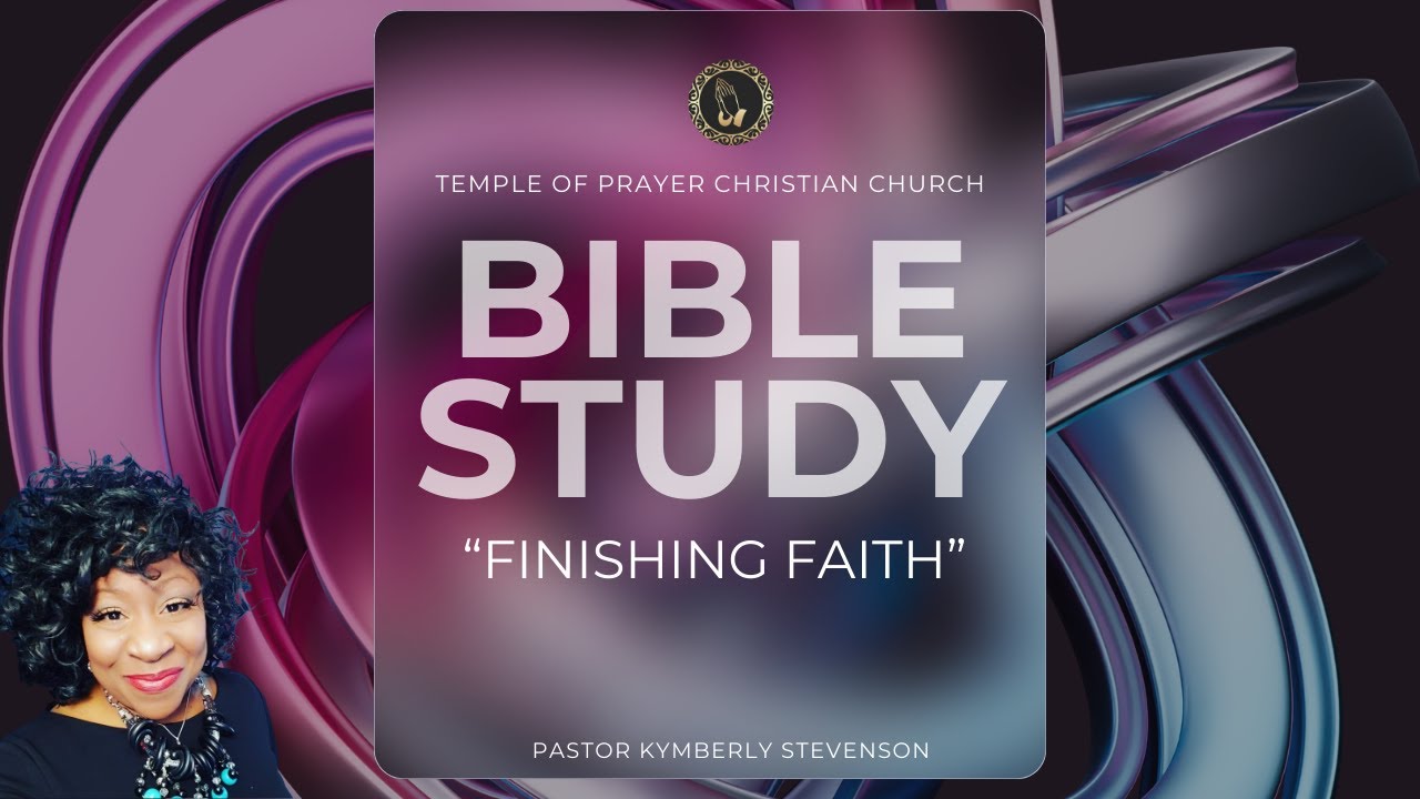 “FINISHING FAITH” - (Bible Study Series) - Pastor Kymberly Stevenson ...