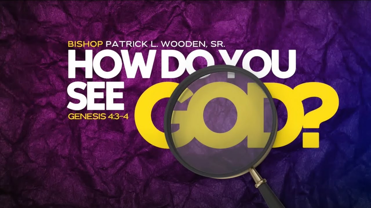 HOW DO YOU SEE GOD? | Bishop Patrick L. Wooden, Sr. | Thursday Night ...