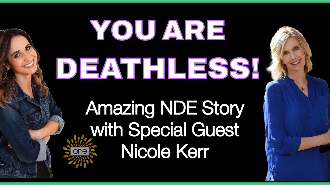 We Do Not DIE! You are DEATHLESS... Powerful NDE Story with Nicole Kerr ...
