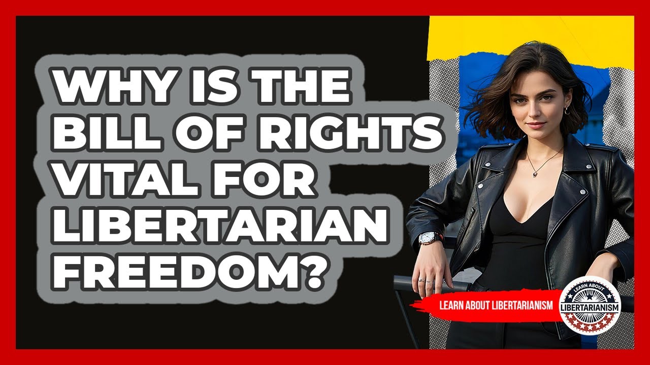 Why Is The Bill Of Rights Vital For Libertarian Freedom? - Learn About ...