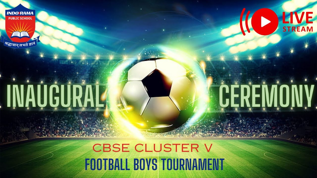 Inaugural Ceremony CBSE CLUSTER V-FOOTBALL BOYS TOURNAMENT - YouTube
