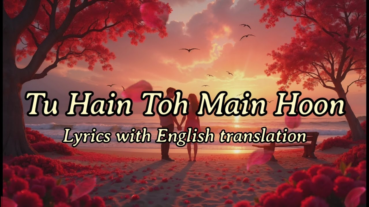 Tu Hain Toh Main Hoon (Lyrics with English translation) | Arijit Singh | Afsana Khan | Hindi ...