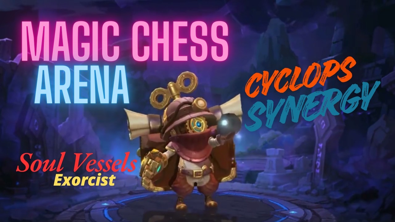MAGIC CHESS | Cyclops Commander - Synergy Soul Vessels and Exorcist ...