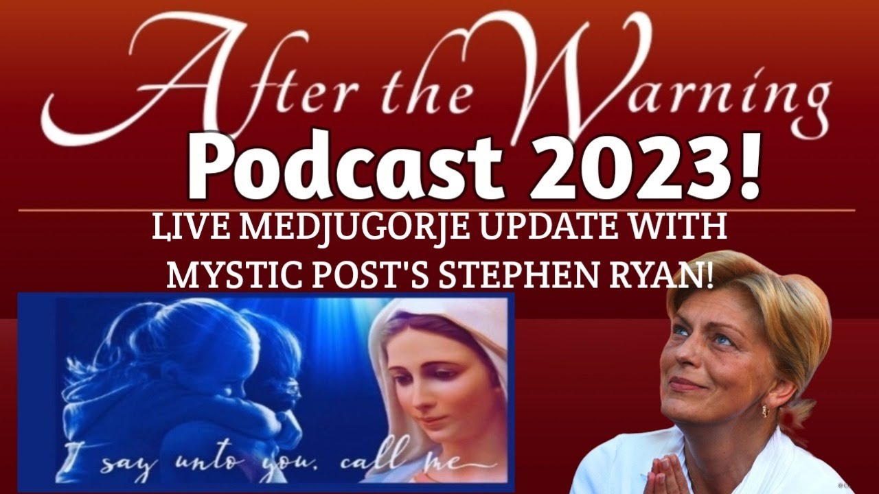 After the Warning Podcast: Live with Medjugorje Expert, Mystic Post's ...