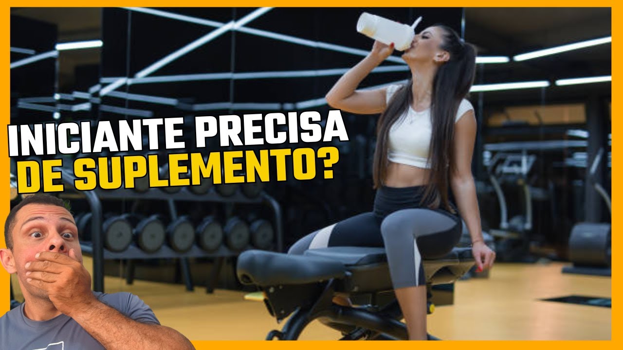INICIANTE DE ACADEMIA PRECISA TOMAR SUPLEMENTO? - YouTube