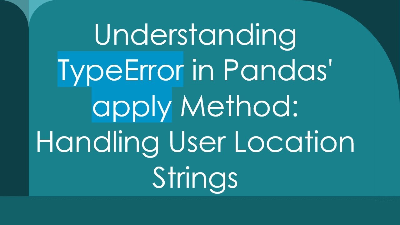 Understanding Typeerror In Pandas Apply Method Handling User Location Strings Youtube
