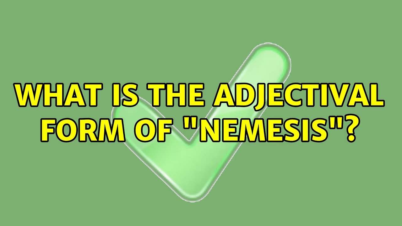 What is the adjectival form of "nemesis"? (5 Solutions!!) - YouTube