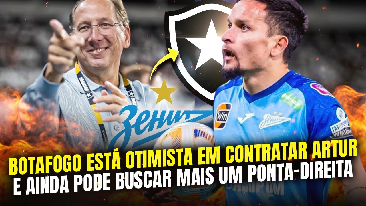 ⚠️BOTAFOGO CONFIANTE!!! ARTUR DO ZENIT ESTÁ A CAMINHO!!! - YouTube