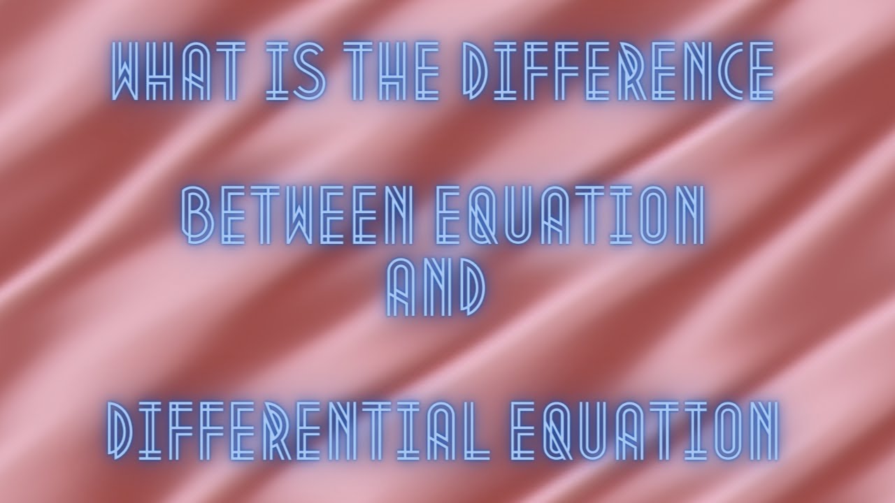 What is the Difference Between Equation and Differential Equation ...