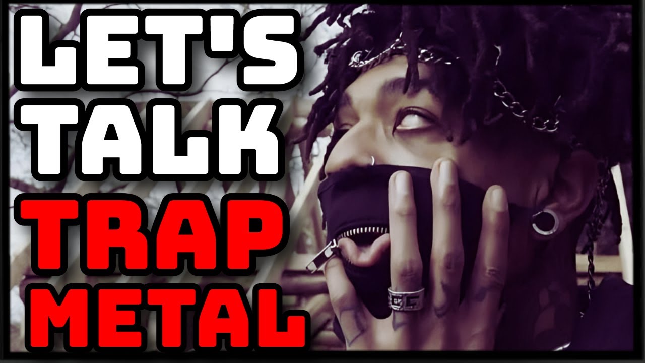 Let's Talk Trap Metal - YouTube