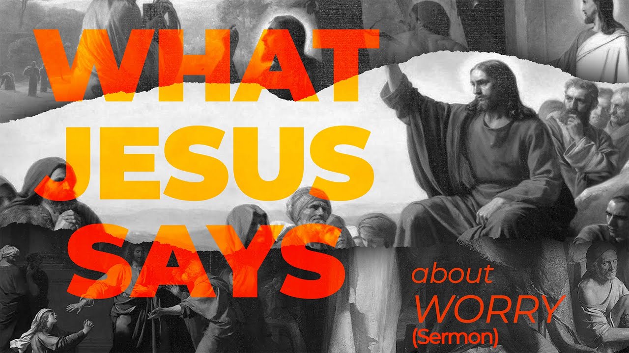 What Jesus Says... about WORRY (Sermon) - YouTube