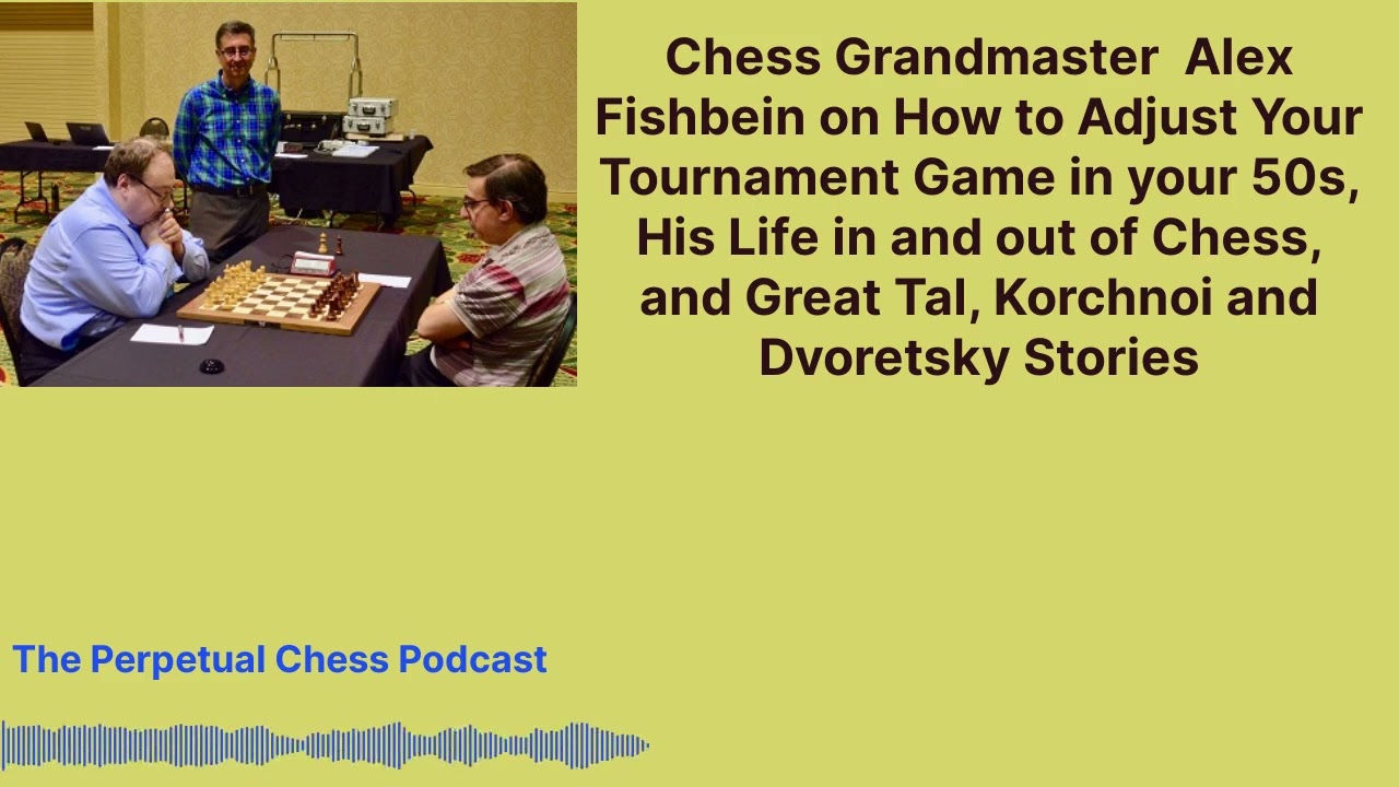 GM Alex Fishbein on How to Adjust Your OTB Game in Your 50s, and His ...