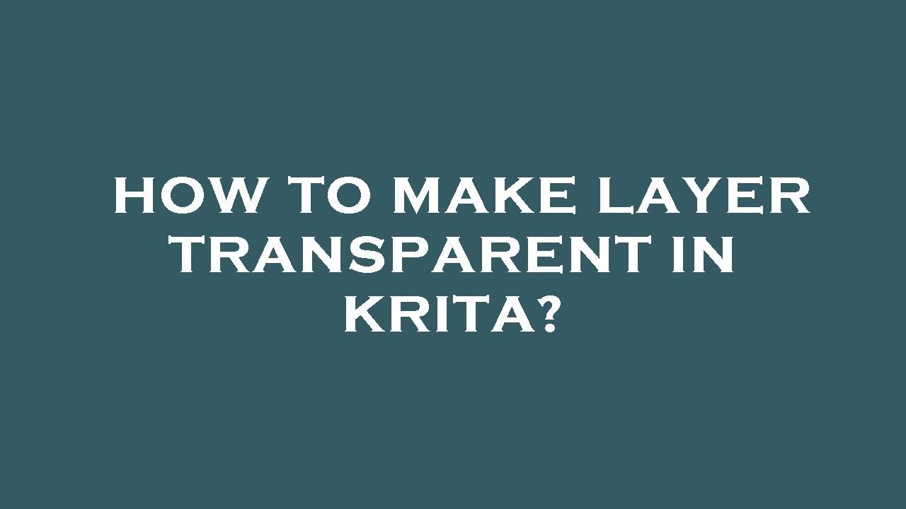 How To Make Layer Transparent In Krita YouTube how-to-make-layer-transparent-in-krita-youtube