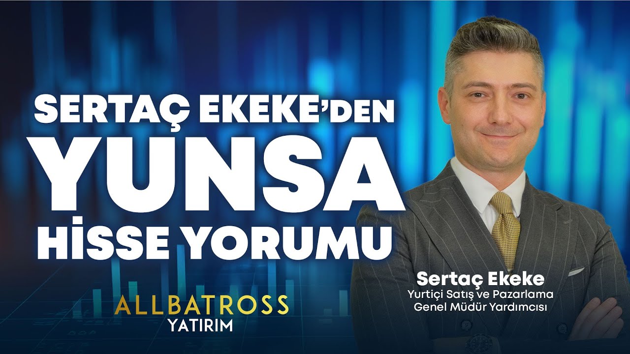 Sertaç Ekeke'den YUNSA Hisse Yorumu "19 Eylül 2024 Tarihli Yayından ...