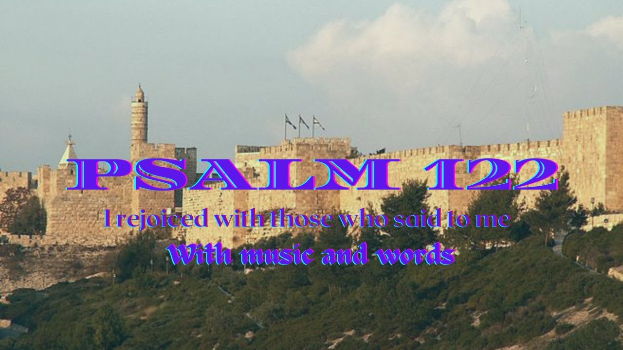 PSALM 122 - I REJOICED WITH THOSE WHO SAID TO ME (Psalm 122 with words ...