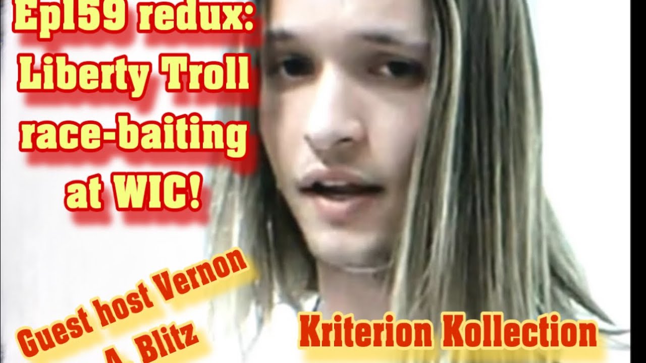Ep159 director's cut: Liberty Troll (again) race-baiting at WIC office ...