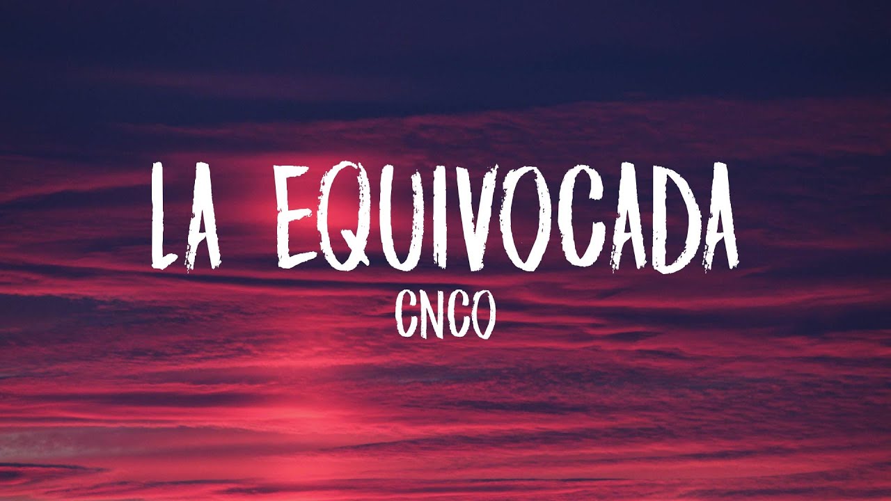 CNCO - La Equivocada (Letra/Lyrics) - YouTube