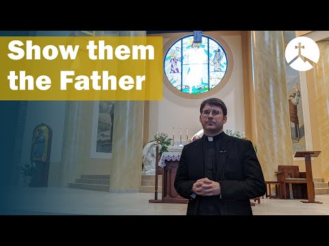 Show them the Father: Fr. Erickson's Homily from the 6th Sunday of ...