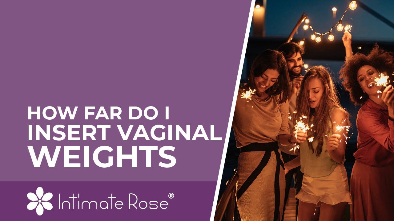 How Far Should I Insert My Intimate Rose Vaginal Weights To Do Kegel ...