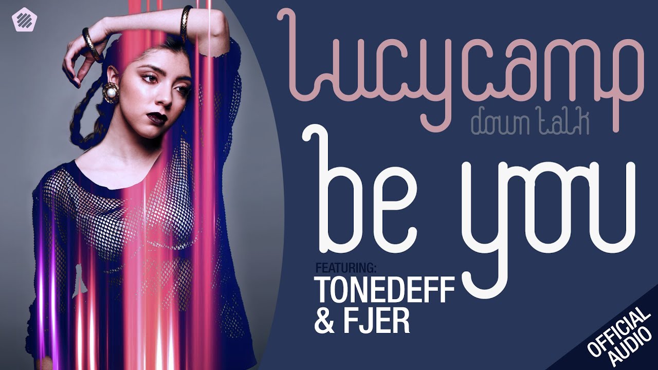 Lucy Camp - Be You (feat. Fjer & Tonedeff) - OFFICIAL AUDIO - YouTube